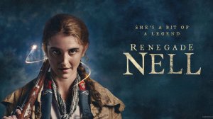 Сериал Разбойница Нелл / Renegade Nell