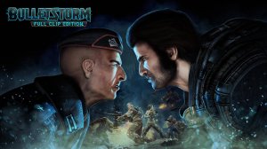 Bulletstorm: Full Clip Edition | Пинай и жуй жвачку [сложность: Очень трудно]