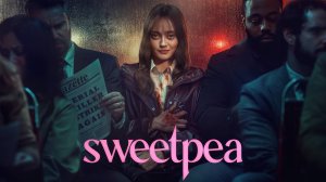 Дорогуша (2024) — 1 сезон | Sweetpea