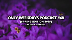 ONLY WEEKDAYS PODCAST (MIXED BY NELVER)