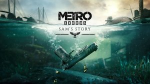 Metro Exodus: Sam′s Story