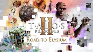 The Talos Principle 2: Road to Elysium