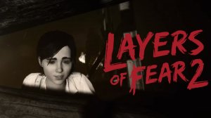 Прохождение Layers of Fear 2