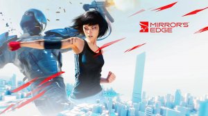 Mirror’s Edge / Миррорз Эйдж / Full Game / 1080p, 60 fps