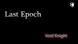 Last Epoch - Рыцарь Пустоты - Разрубание. Beta 0.9.2c (завершено)
