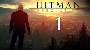 Hitman: Absolution - Прохождение игры на русском | PC