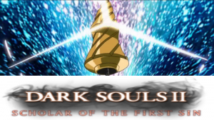 Dark Souls 2 Scholar of the First Sin Прохождения история Мой бур пронзит небеса