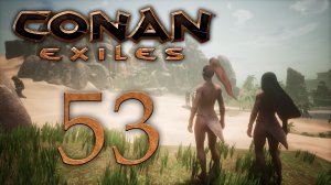 Conan Exiles - прохождение игры на русском | PC (2018 г.)