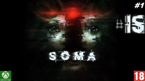 SOMA (Xbox One) - Прохождение игр. (2015)(без комментариев)
