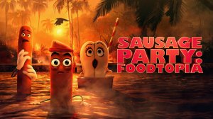 Полный расколбас: Едотопия / Sausage Party: Foodtopia