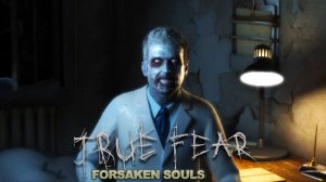 True Fear Forsaken Souls Прохождение 2021