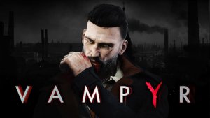 Vampyr - Прохождение