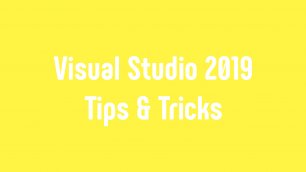 Visual Studio 2019 Tips &amp; Tricks