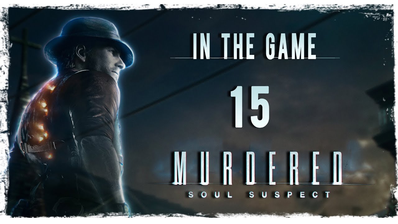 Murdered: Soul Suspect - Прохождение