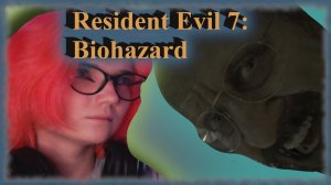 Resident evil 7: BIOHAZARD