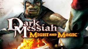 Dark Messiah Might &amp; Magic. Игропрохождение.(Завершено)