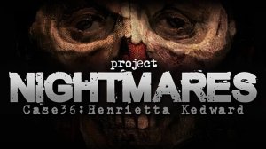 Project Nightmares - Case 36