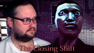 The Closing Shift ► Прохождение
