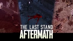 The Last Stand: Aftermath Прохождение