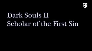 Dark Souls II Scholar of the First Sin -Первое полное прохождение -Финал NG (Завершено)