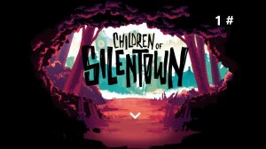 Прохождение Children of Silentown