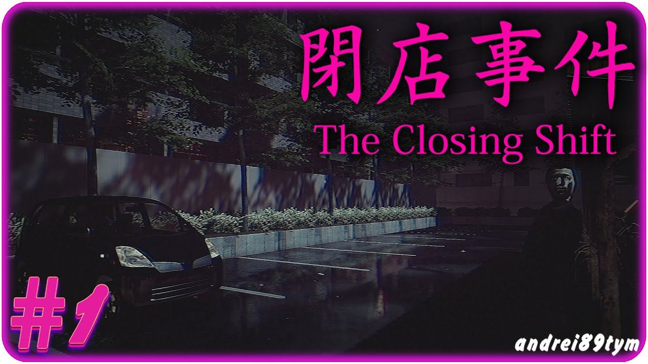 🔴The Closing Shift❗