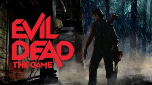 EVIL DEAD: THE GAME ➤ Прохождение [4K]