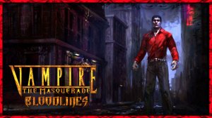 Прохождение игры Vampire The Masquerade – Bloodlines