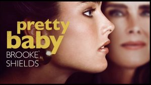 Прелестное дитя: Брук Шилдс / Pretty Baby: Brooke Shields