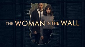 Сериал Женщина в стене / The Woman in the Wall