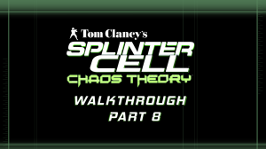 Tom Clancy Splinter Cell: Chaos Theory Stealth Walkthrough