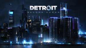 Детройт: Стать человеком / Detroit: Become Human  [ Игрофильм / Сериал ]